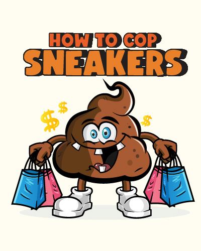 How to Cop Sneakers: The Right Way to Get Shit Done!